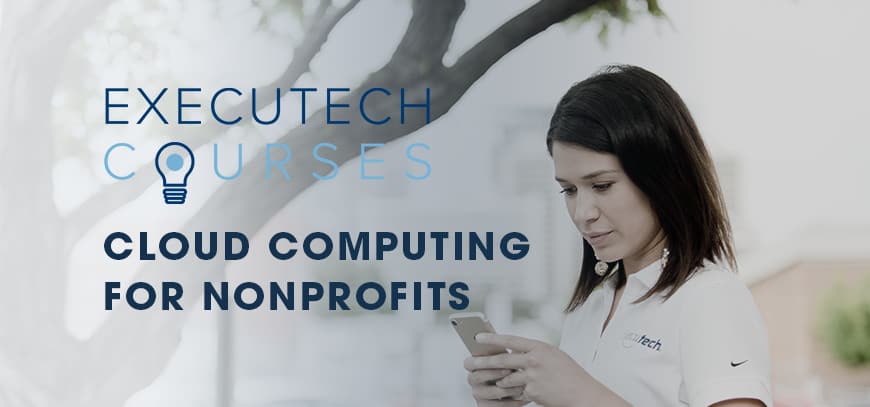 Nonprofit Cloud Solutions: Moving to the Cloud on a Budget - Executech
