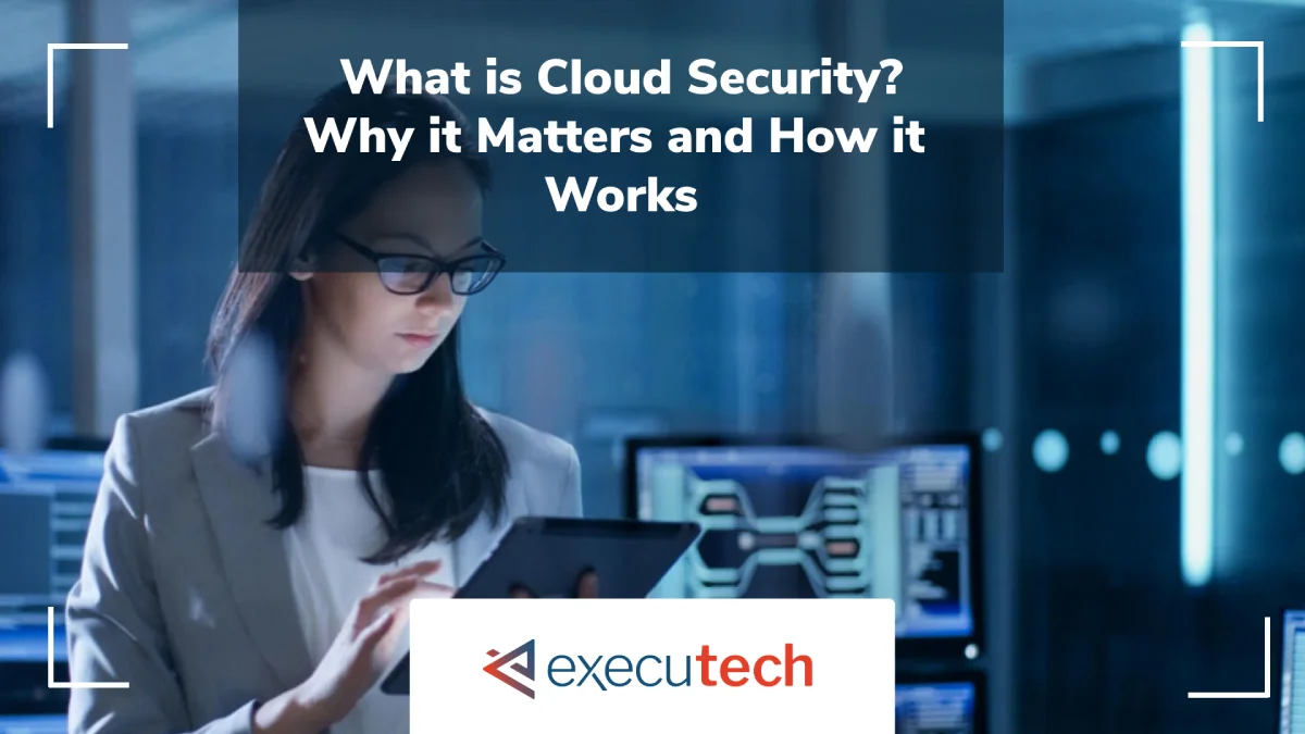 What is Cloud Security? Why it Matters and How it Works | Executech